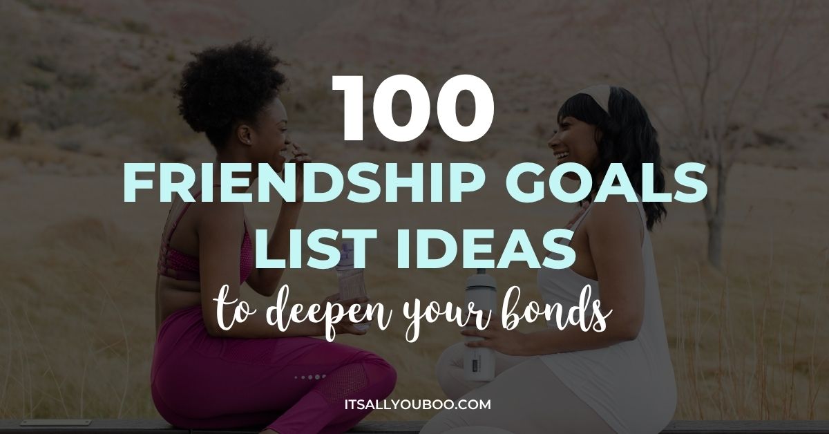 100 Friendship Goals List: Ideas to Deepen Your Bonds