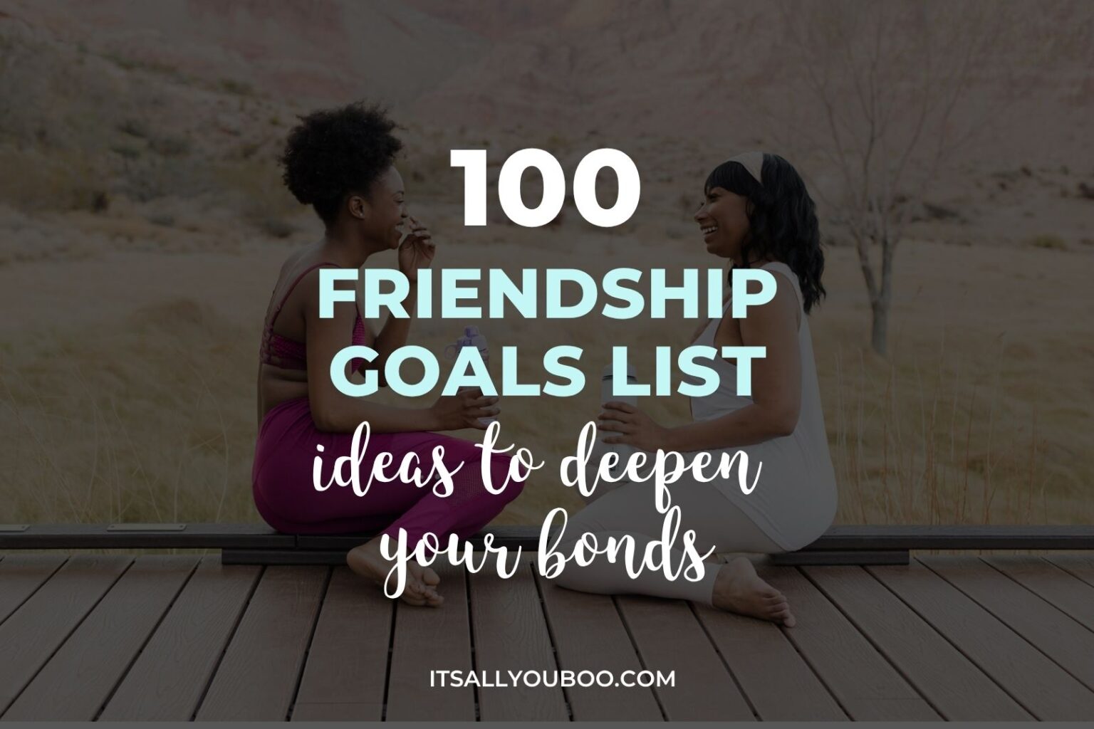100 Friendship Goals List: Ideas to Deepen Your Bonds
